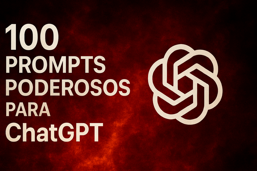 100 Prompts Poderosos para ChatGPT — Potencia tu creatividad, negocio y ...