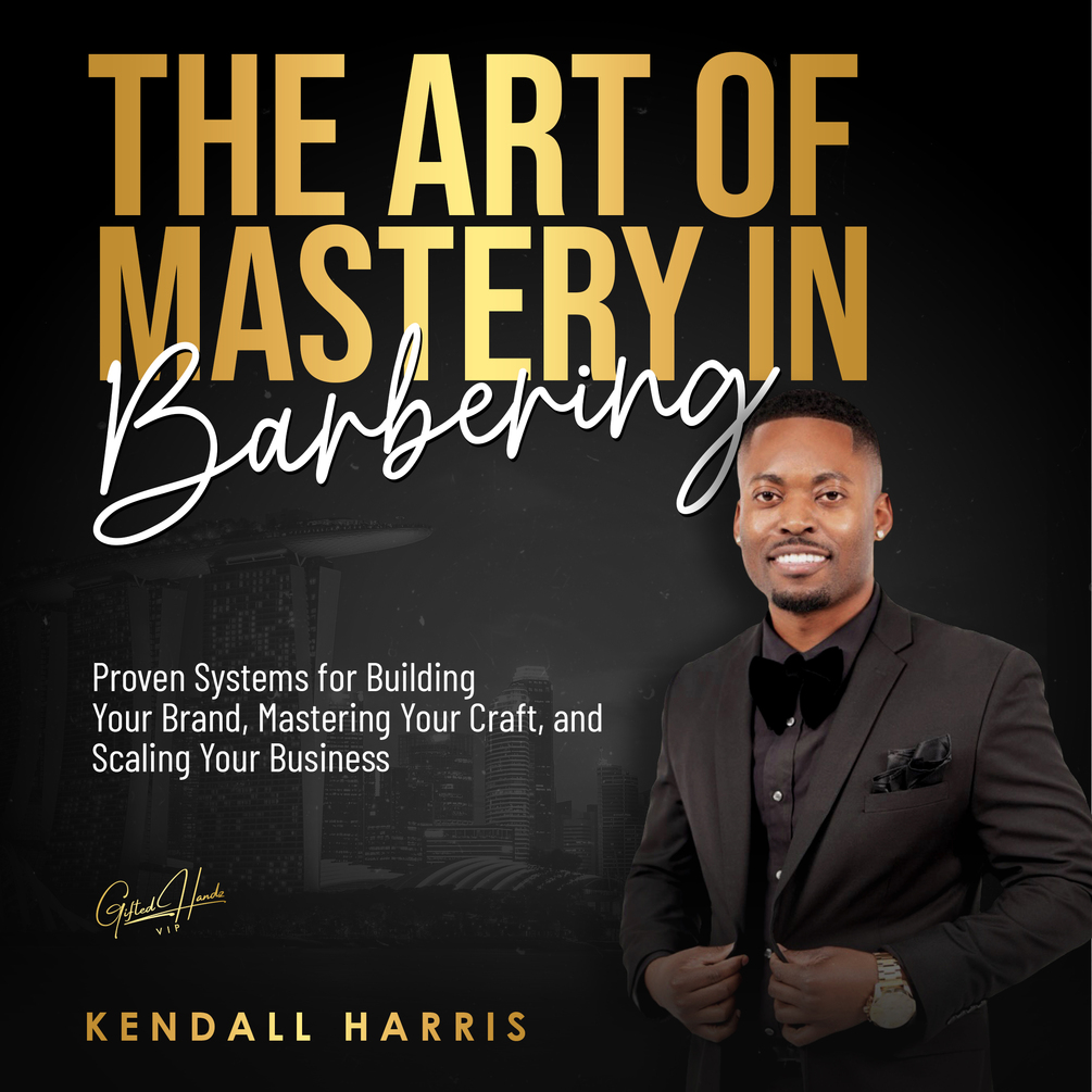 "The Art of Mastery in Barbering: Proven Systems for Building Your ...