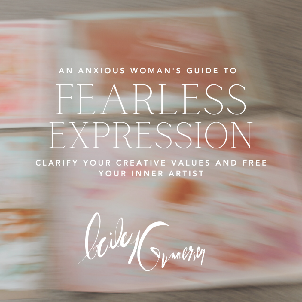 An Anxious Woman's Guide to Fearless Expression: Clarify Your Creative ...