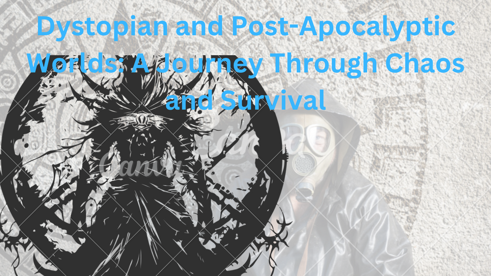 Dystopian and Post-Apocalyptic Worlds: A Journey Through Chaos and Survival