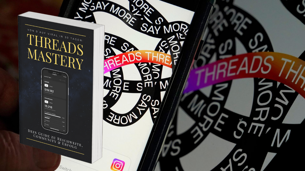 Threads Mastery: Dein Guide zu Reichweite, Community und Erfolg