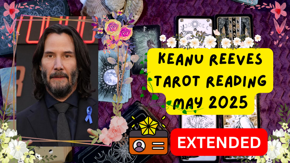 Keanu Reeves May tarot reading EXTENDED