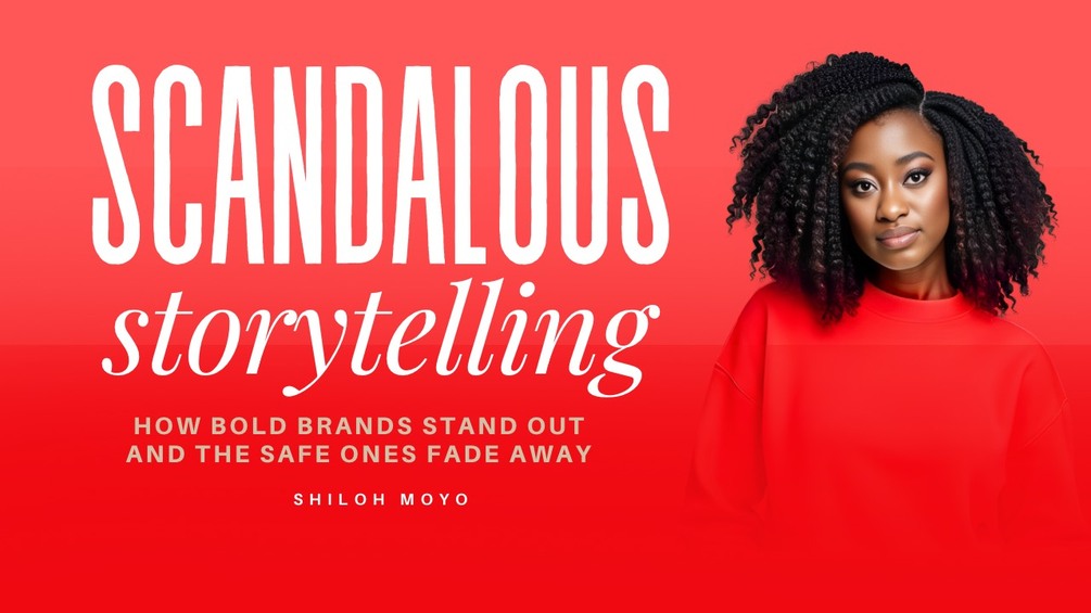 Scandalous Storytelling: How bold brands stand out and the safe ones fade away