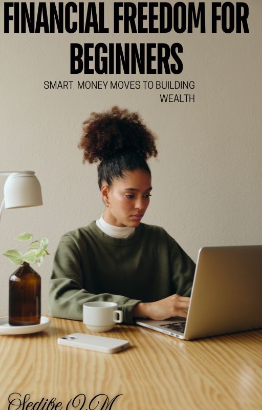 financial freedom for beginners: smart money moves to building wealth