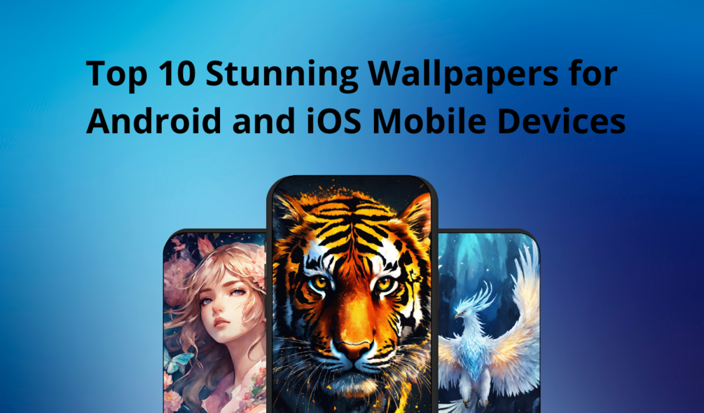 Top 10 Stunning Wallpapers for Android and iOS Mobile Devices