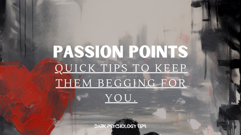 Passion Points: Quick Tips to Keep them Begging for You.