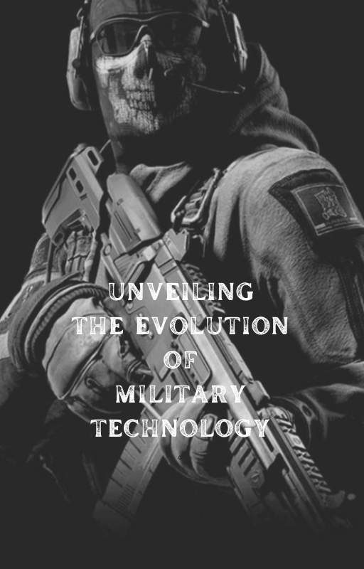 Unveiling the Evolution of Military Technology