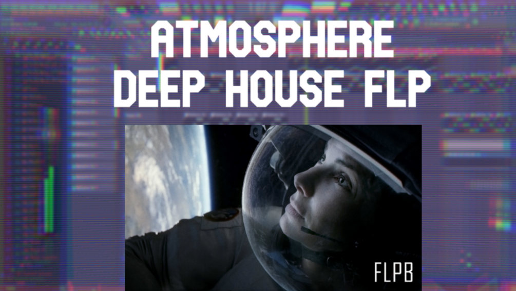 ATMOSPHERE SELECTED DEEP HOUSE FLP +Royalty Free Vocal (FLP/STEMS)