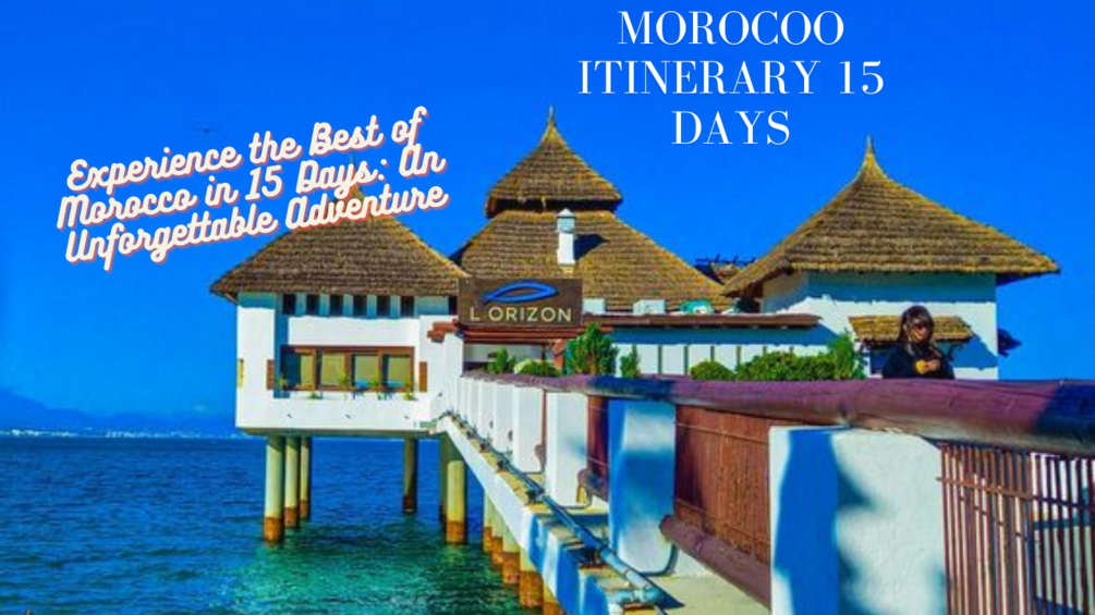 morocoo itinerary 15 days