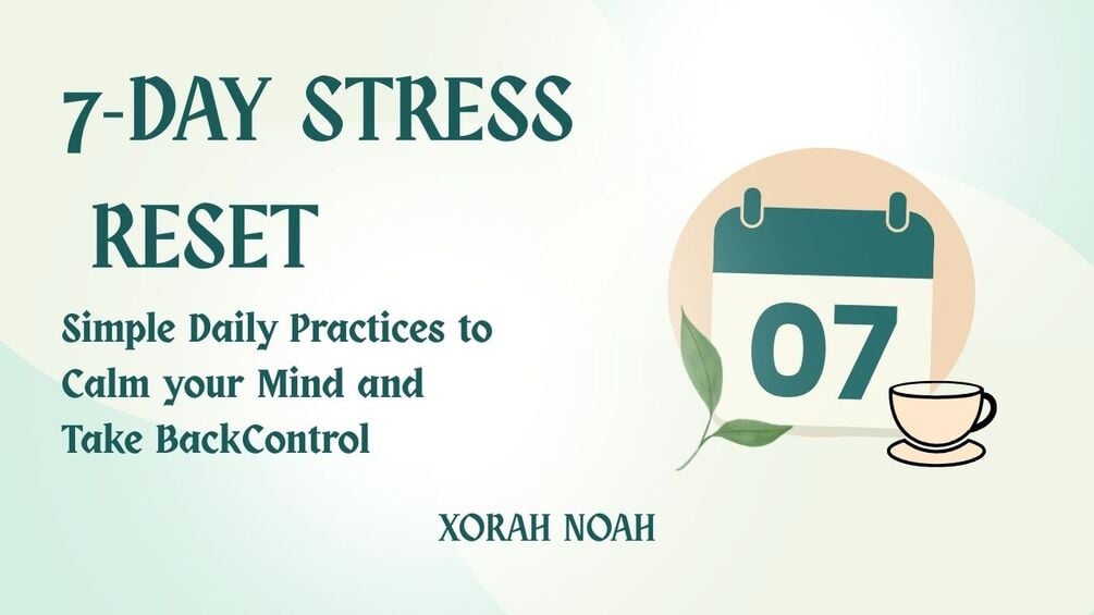 7-Day Stress Reset : simple Daily Practices to calm your mind and take ...