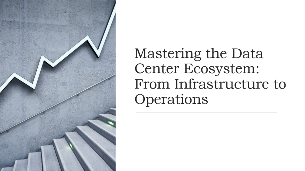 Mastering the Data Center Ecosystem: From Infrastructure to Operations
