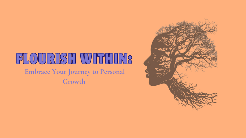 Flourish Within: Embrace Your Journey to Personal Growth