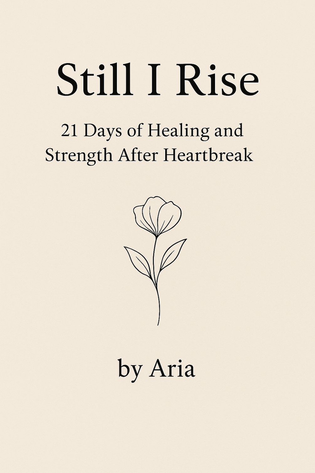 Still I Rise: 21 Days of Healing and Strength After Heartbreak