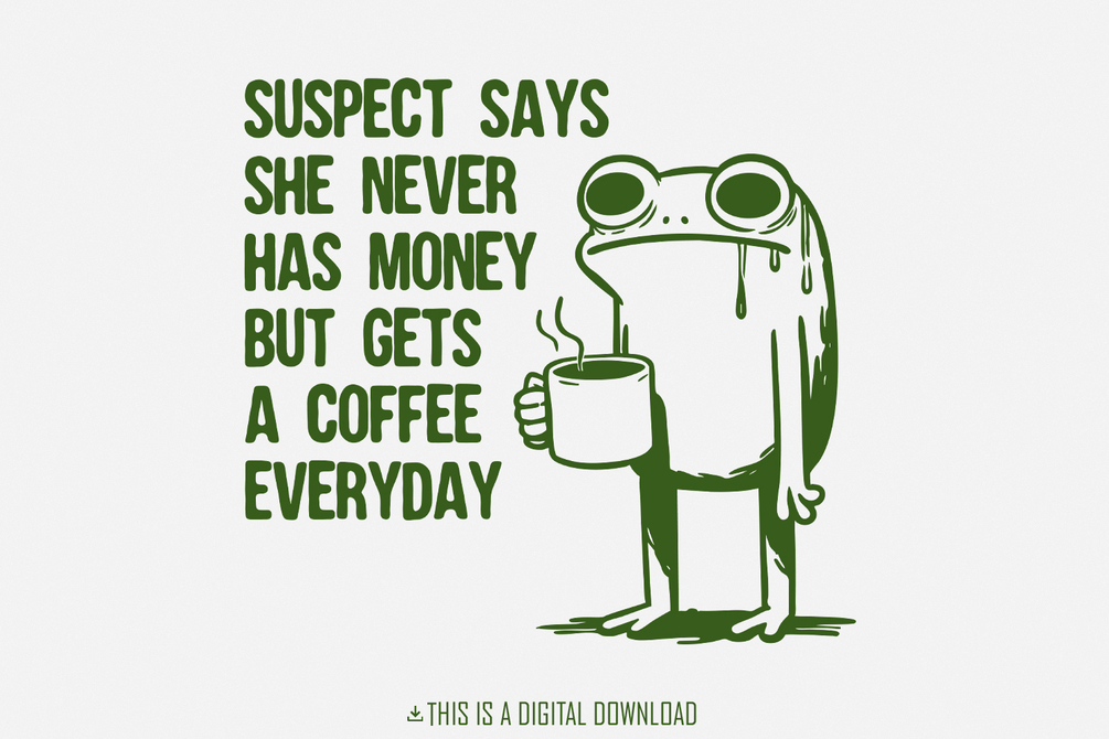 Suspect Says She Never Has Money But Gets Coffee Everyday PNG, Funny ...
