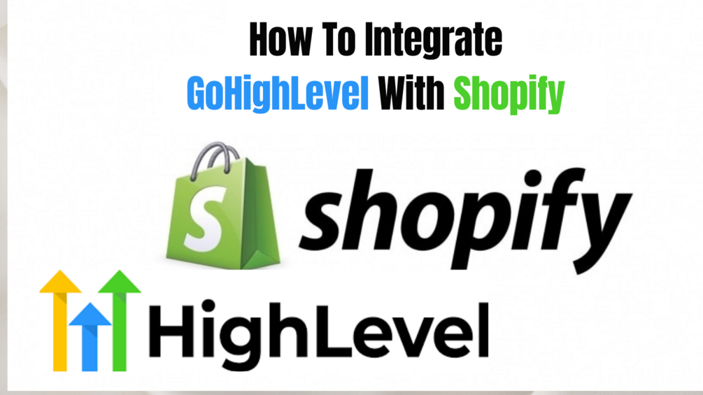 How To Integrate GoHighLevel With Shopify How To Integrate GoHighLevel With Shopify