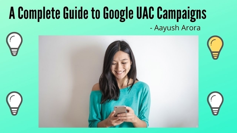 A Complete Guide to Google UAC Campaigns
