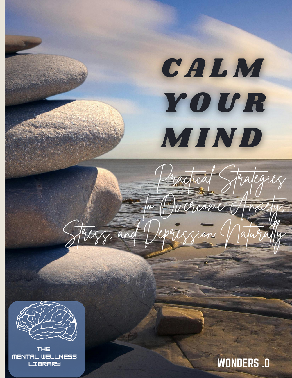 Calm Your Mind: Practical Strategies to Overcome Anxiety, Stress, and ...