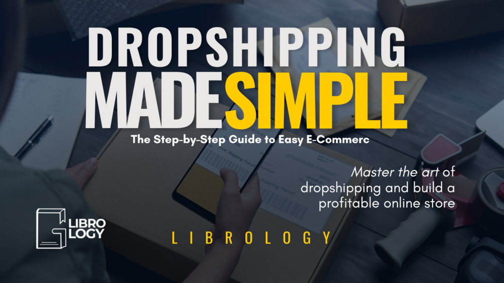 Dropshipping Made Simple: A Step-by-Step Guide to Hassle-Free E-Commerce