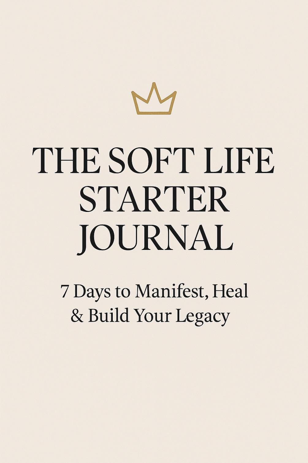 The Soft Life Starter Journal — 7 Days to Manifest, Heal & Build Your ...