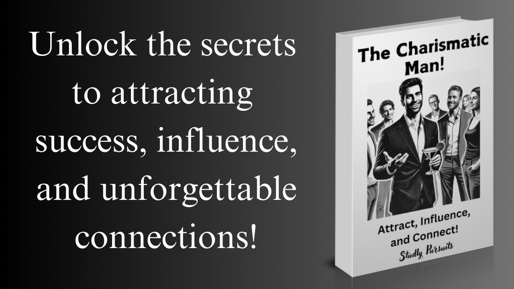 The Charismatic Man: Attract, Influence, and Connect