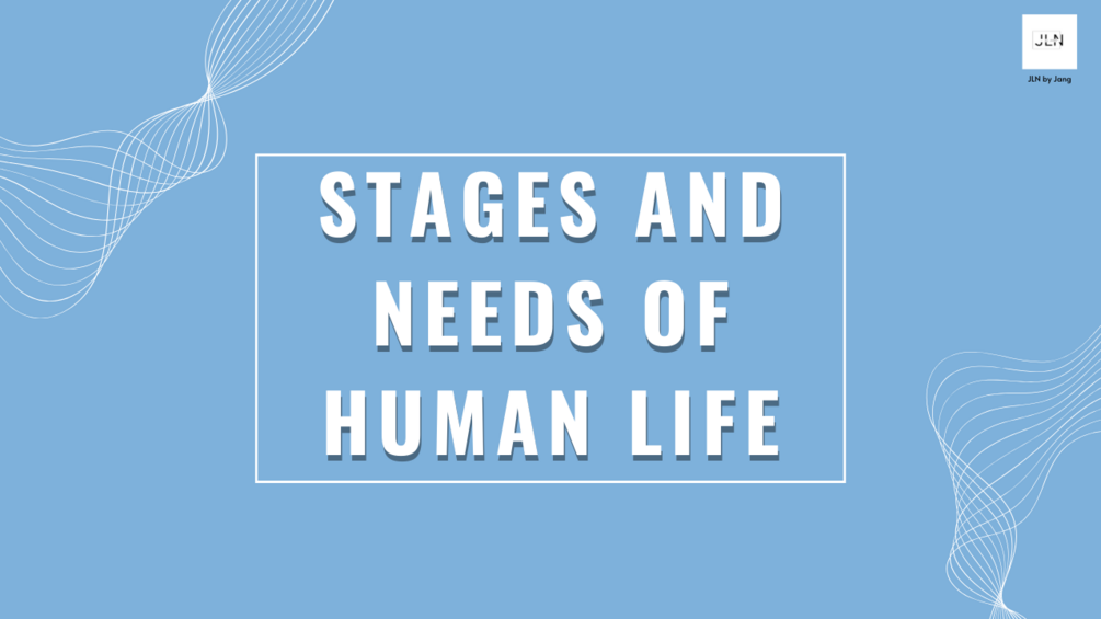 Stages and needs of human life (a slide presentation)