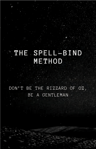 THE SPELLBIND METHOD - Don't be the rizzard of oz, BE A GENTLEMAN