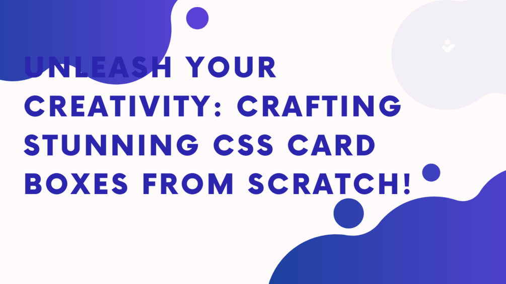 Unleash Your Creativity: Crafting Stunning CSS Card Boxes from Scratch!