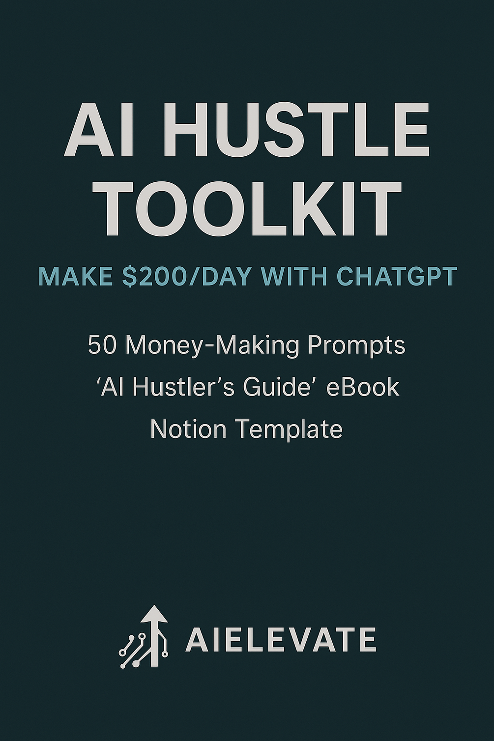 AI Hustle Toolkit: Make $200/Day With ChatGPT