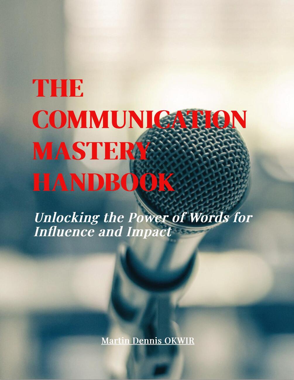 THE ULTIMATE COMMUNICATION MASTERY: Unlocking the Power of Words for ...