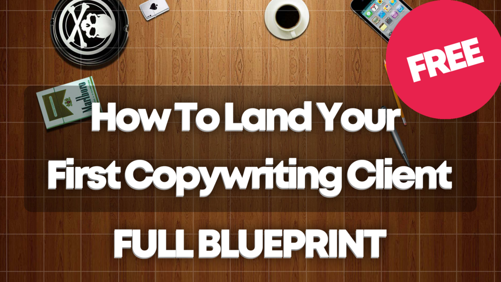 FULL BLUEPRINT On How To Land Your First Copywriting Client