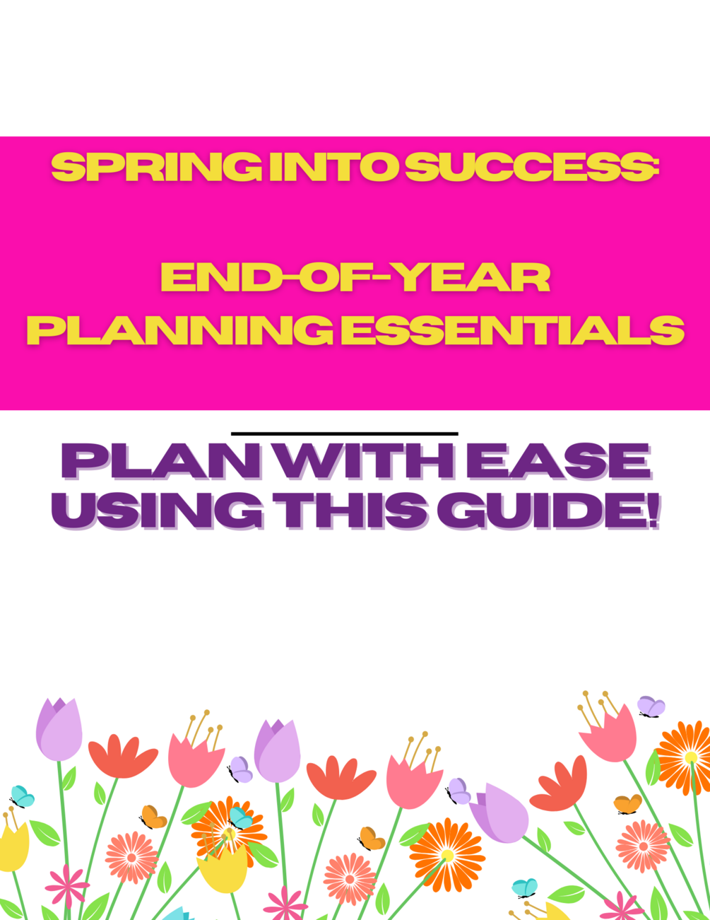 SPRING INTO SUCCESS! EOY PLANNING GUIDE!