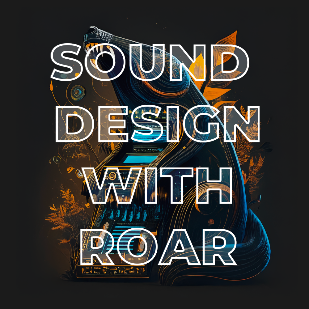 Sound Design with Roar is Now Online! - Side Brain