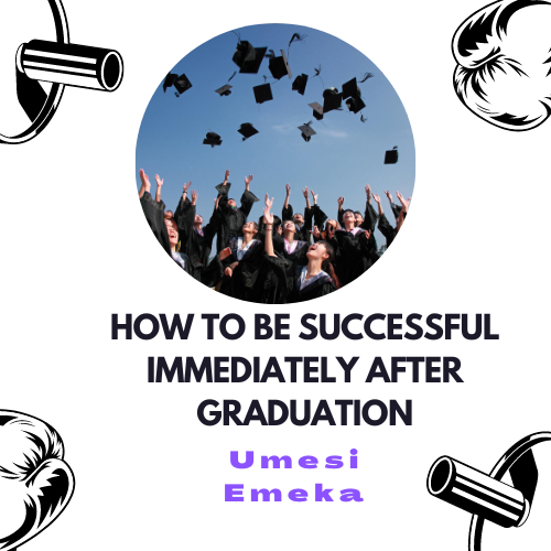 HOW TO BE SUCCESSFUL IMMEDIATELY AFTER GRADUATION