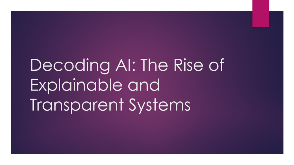 Decoding AI: The Rise of Explainable and Transparent Systems