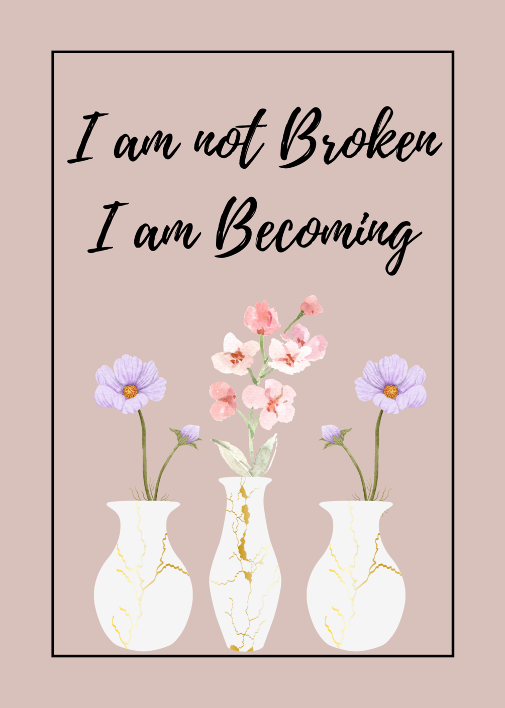 FREE printable “I am not broken, I am becoming.” - Healing Rose