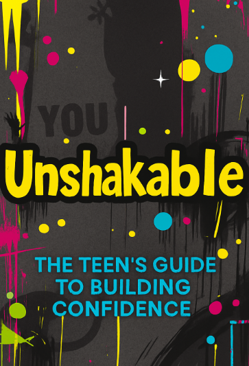 Unshakable: The Teen’s Guide to Building Confidence and Owning Your Awesome