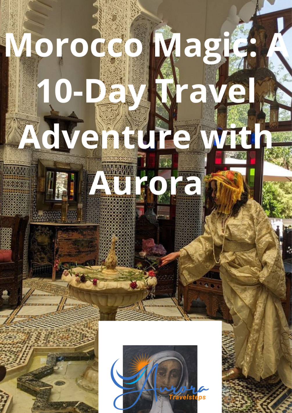 Morocco Magic: A 10-Day Travel Adventure with Aurora"