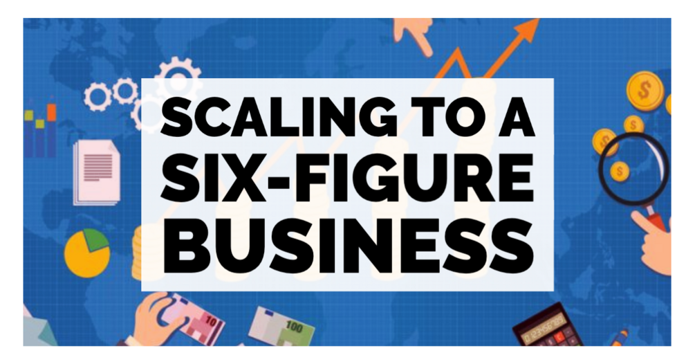 Scaling to a Six-Figure Business