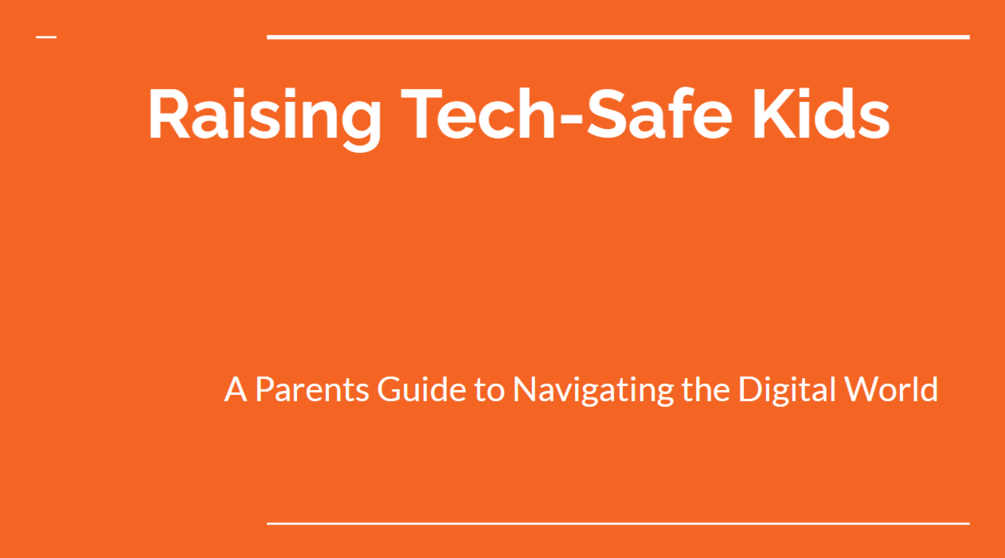 Raising Tech-Safe Kids; A Parent's Guide to Navigating the Digital World