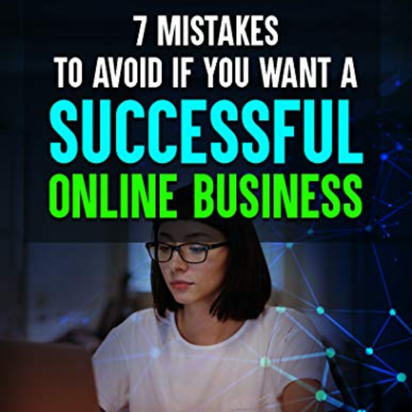 7 Mistakes To Avoid If You Want a Successful Online Business
