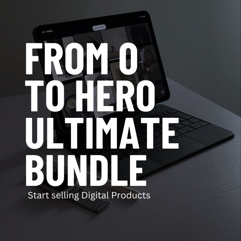 From 0 to HERO Ultimate Bundle (Start selling Digital Products)