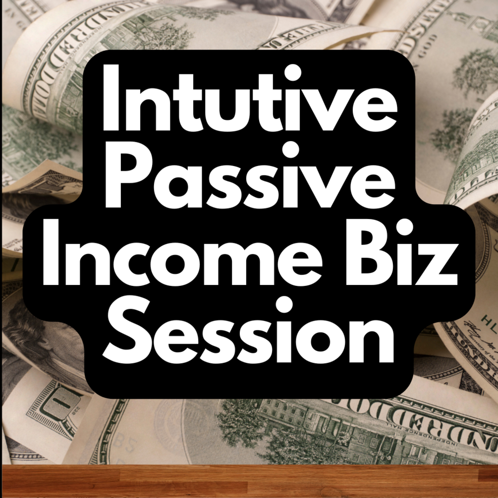 Intuitive Passive Income/Business Blueprint Session