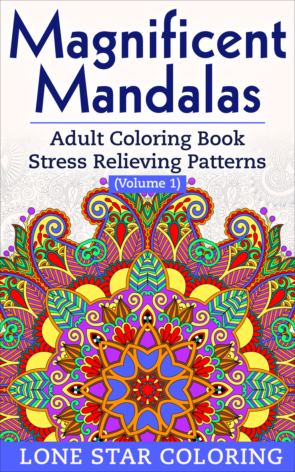 Magnificent Mandalas Adult Coloring Book Stress Relieving Patterns Volume 1