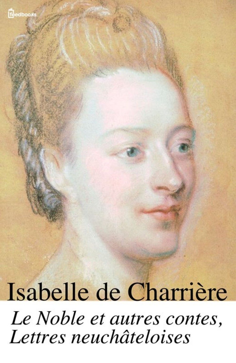 Le Noble et autres contes, Lettres neuchat - Isabelle de Charriere