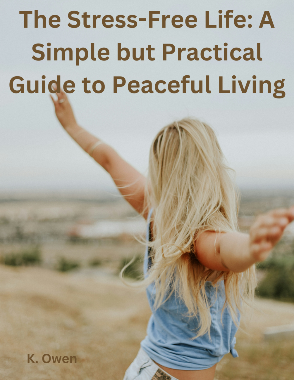 The Stress-Free Life: A Simple but Practical Guide to Peaceful Living