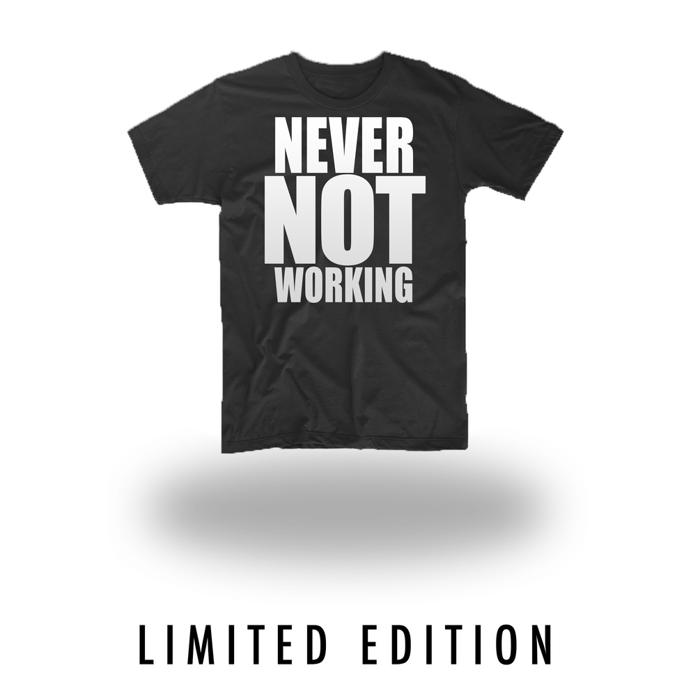 "NEVER NOT WORKING" tee [limited edition]