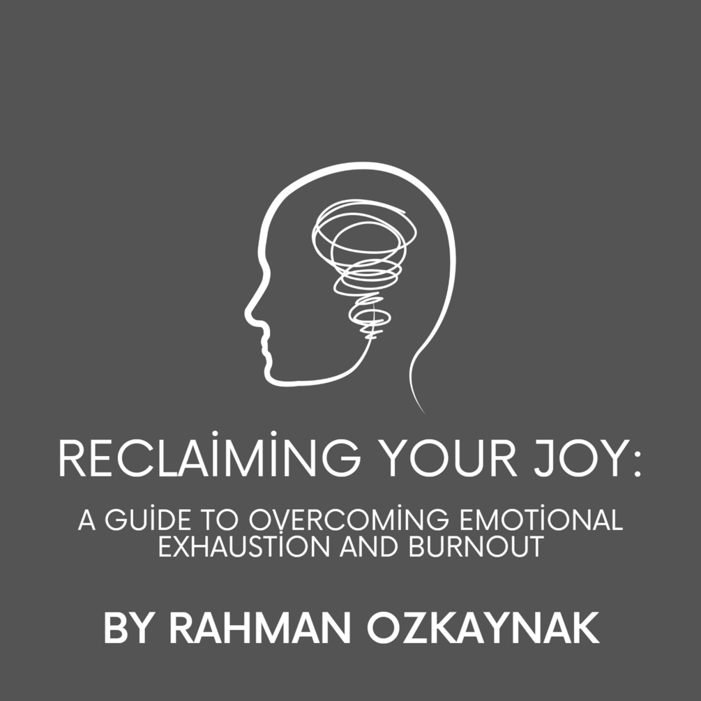 Reclaiming Your Joy: A Guide to Overcoming Emotional Exhaustion and Burnout