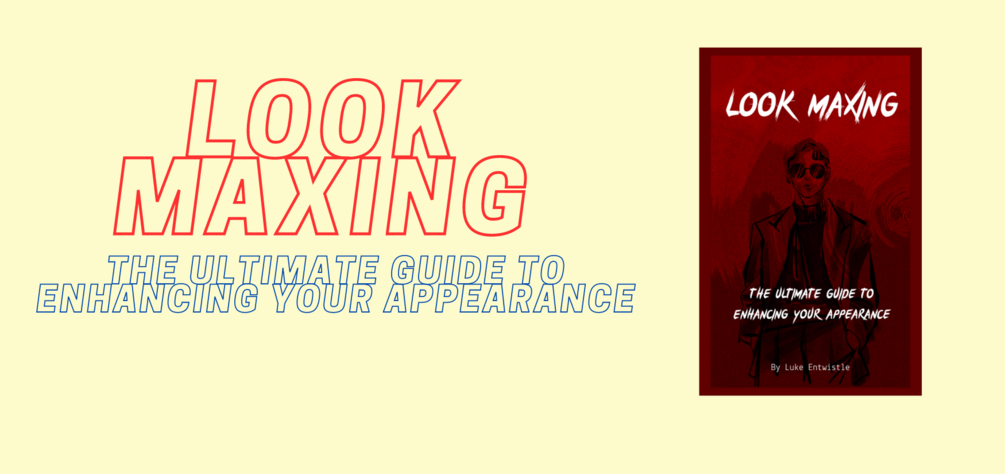 Look Maxing: The Ultimate Guide to Enhancing Your Appearance