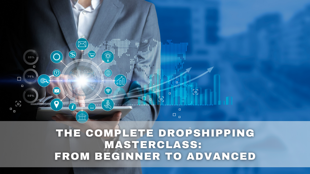 Build Your Dropshipping Empire: Step-by-Step Masterclass