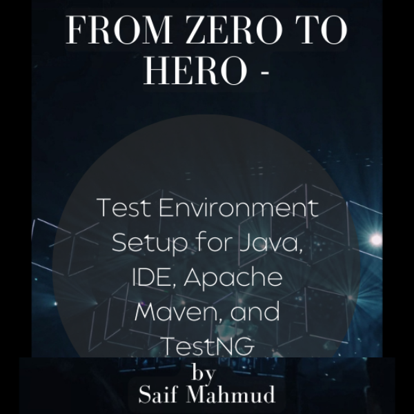 From Zero to Hero : Test Environment Setup for Java, IDE, Apache Maven ...